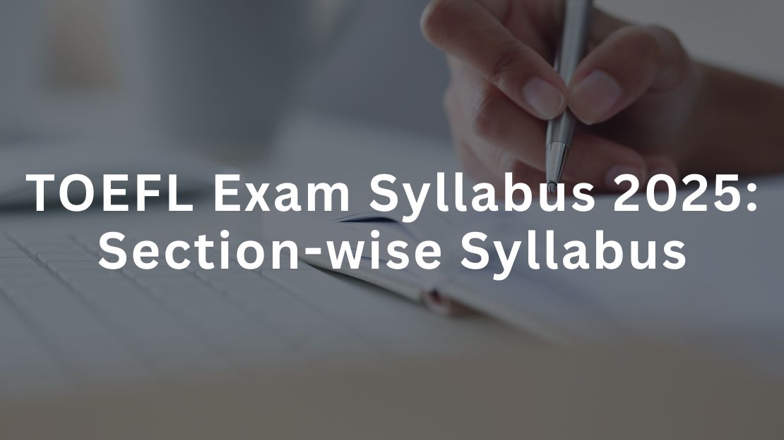 TOEFL Exam Syllabus 2025: Section-wise Syllabus - Blog - Angel EduNext